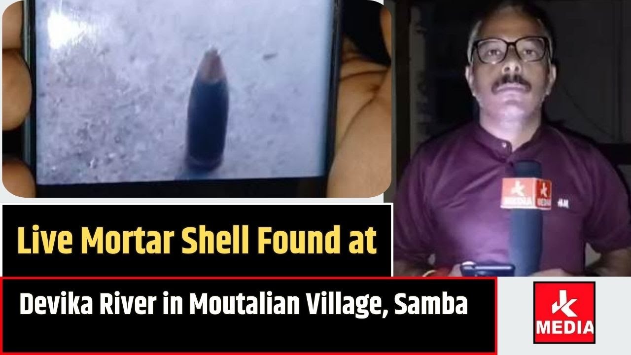 Live M_ortar Shell Found at Devika River in Moutalian Village, Samba ...