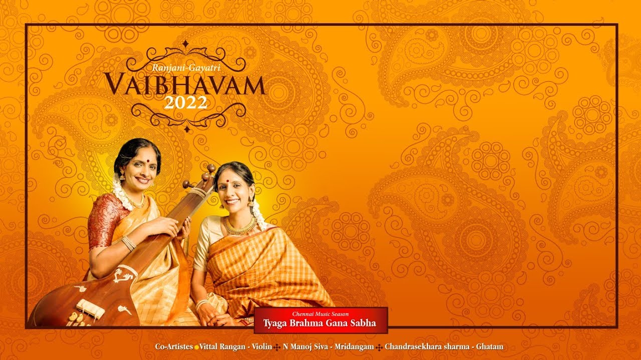 Vaibhavam 2022 - Tyaga Brahma Gana Sabha concert | Ranjani - Gayatri ...