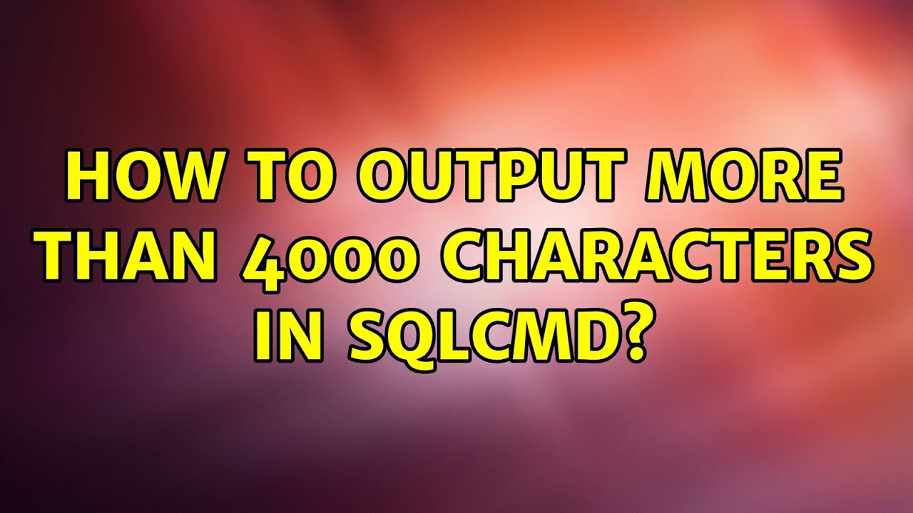 How to output more than 4000 characters in sqlcmd? - YouTube