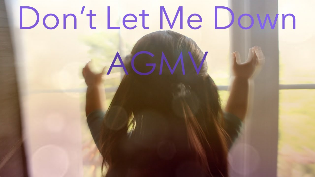 Don't Let Me Down ~ AGMV (for AGStyleStars 500 subs Contest) - YouTube