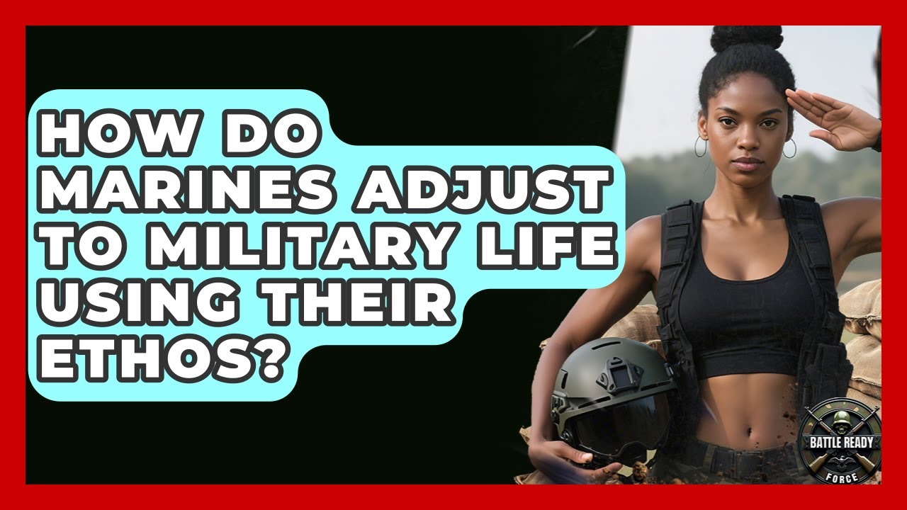 How Do Marines Adjust To Military Life Using Their Ethos? - Battle ...