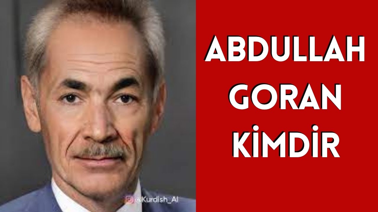 ABDULLAH GORAN KİMDİR, HAYATI VE HAKKINDA BİLİNMEYENLER - YouTube