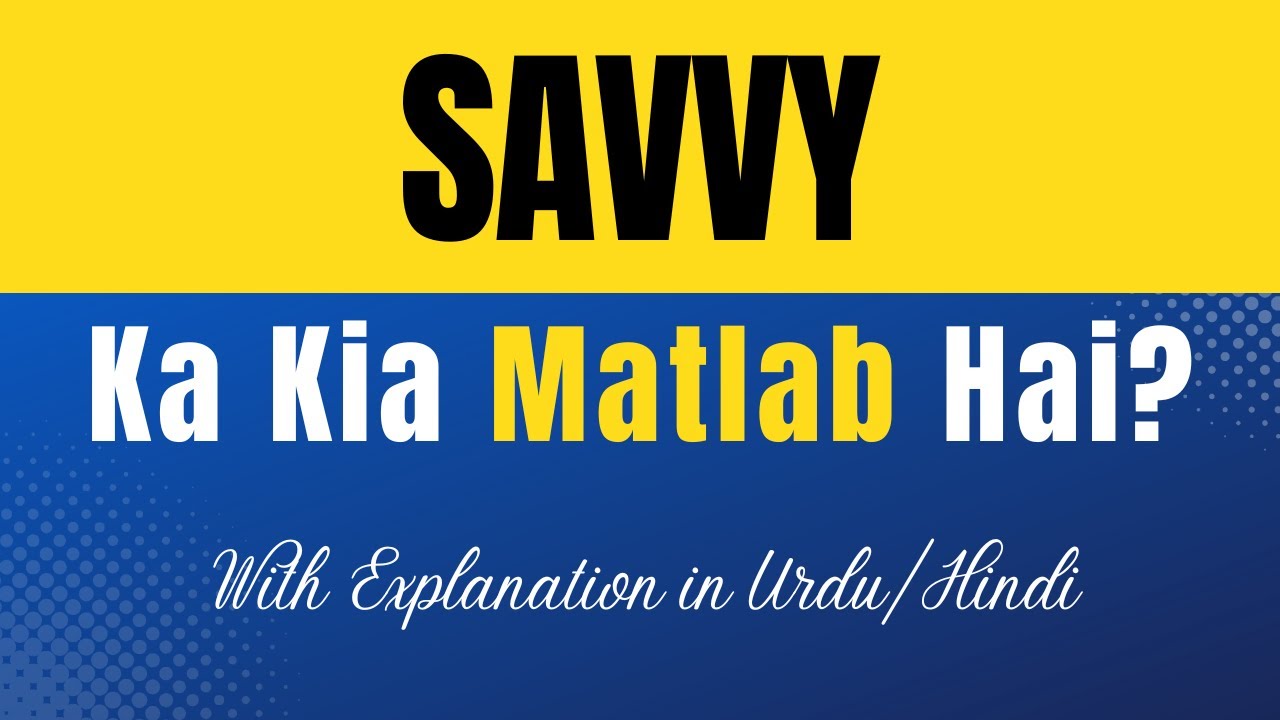 Savvy Meaning in Hindi | 'Savvy Ka Kya Matlab Hota Hai' Hindi/Urdu ...