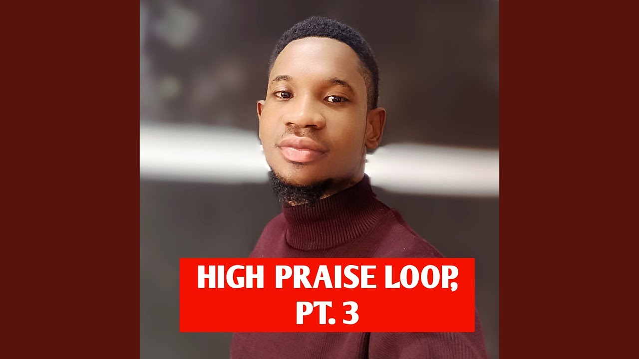 High Praise Loop, Pt. 3 - YouTube