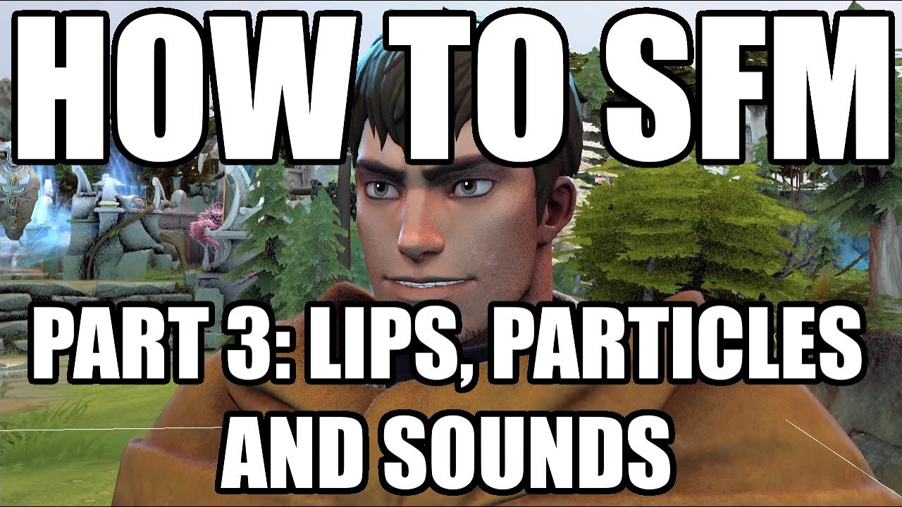 Dota 2 SFM Tutorial Part 3 || Lip Sync, Particles, and Sounds - YouTube