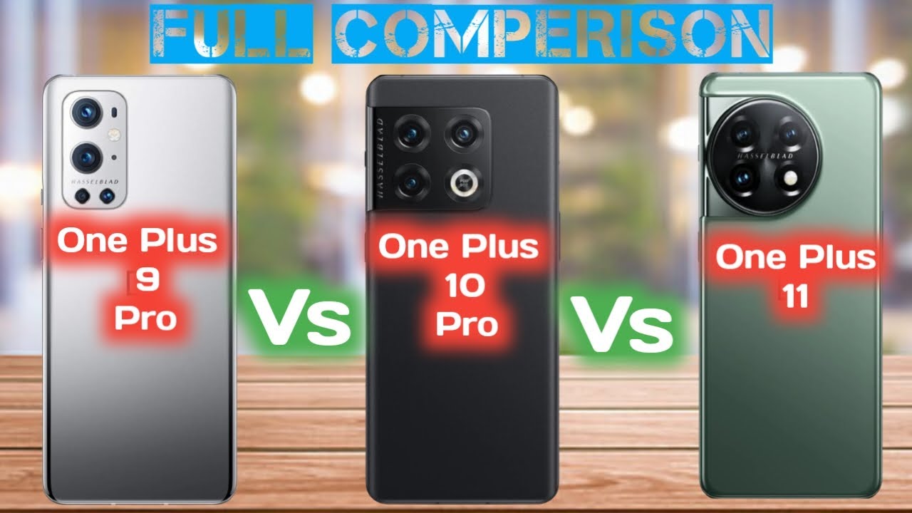 OnePlus 9 Pro Vs OnePlus 10 Pro Vs OnePlus 11 - YouTube