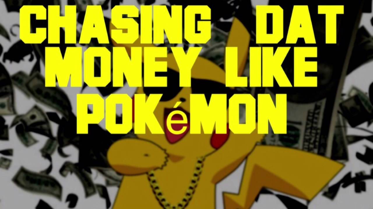 Chasing Dat Money Like Pokémon - YouTube