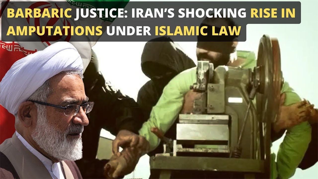 Barbaric Justice: Iran’s Shocking Rise in Amputations Under Islamic Law ...