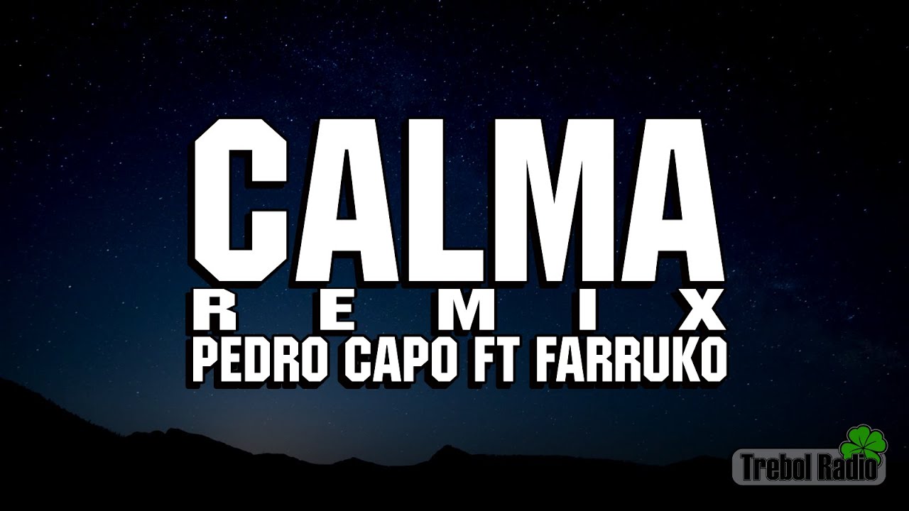 **CALMA (REMIX) - PEDRO CAPO FT FARRUKO (LETRA/LYRICS) | Trebol Radio ...