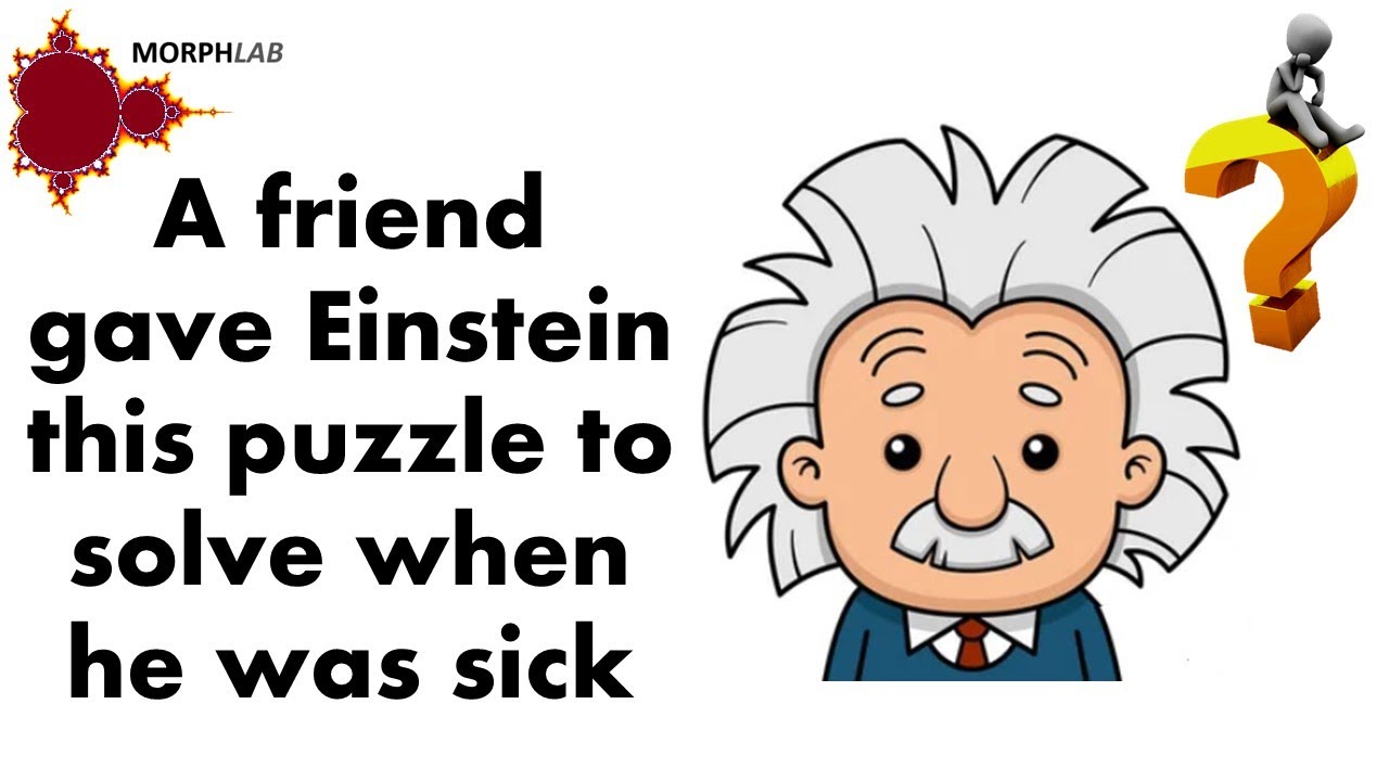 Einstein's friend gave him this puzzle to solve when he was sick - YouTube