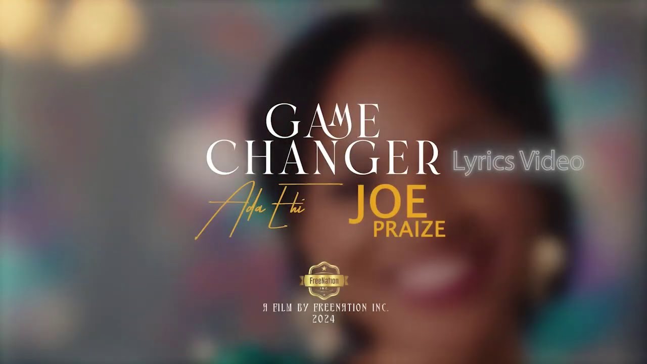 ADA EHI ft JOE PRAIZE - GAME CHANGER I Lyrics Music Video - YouTube