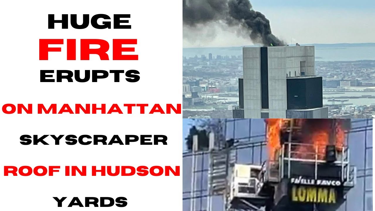 Huge Fire Erupts on Manhattan Skyscraper Roof in Hudson Yards - YouTube