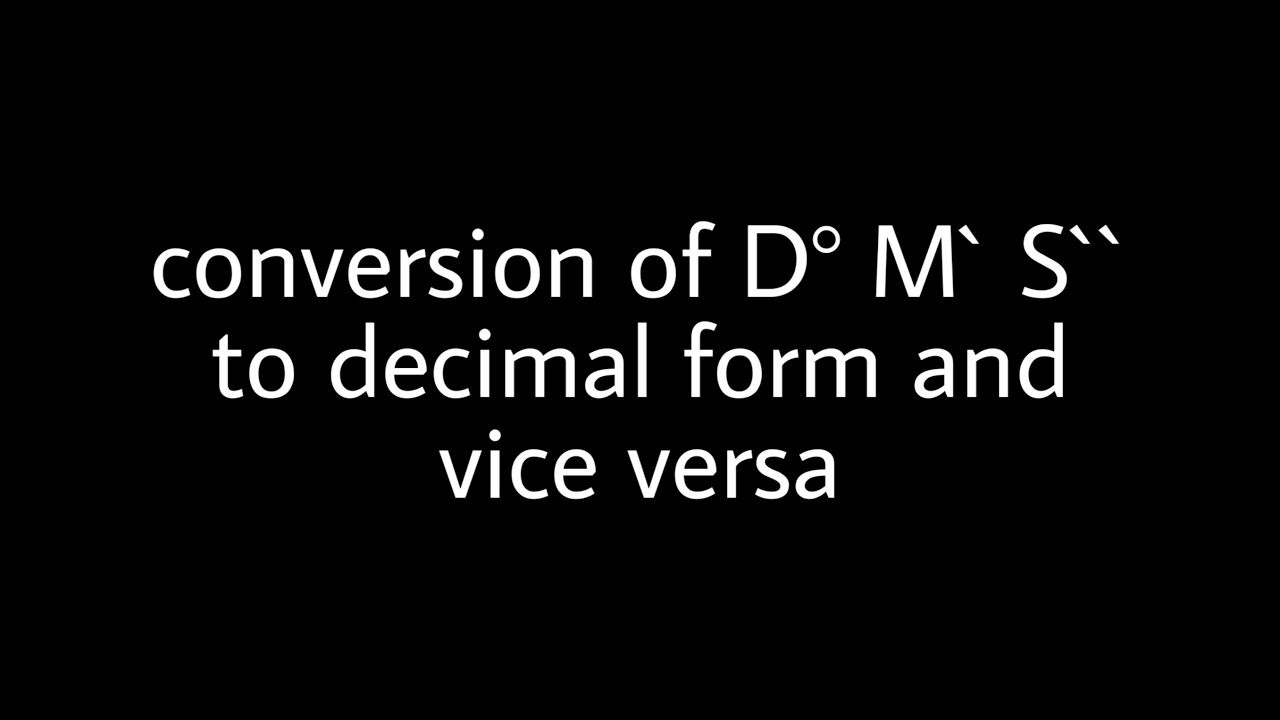 How To Convert Degree Minute Second To Decimal Form And Vice Versa How To Convert Degree Minute Second To Decimal Form And Vice Versa
