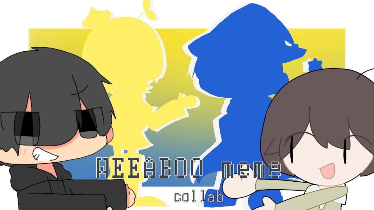 WEEABOO meme (collab) - YouTube