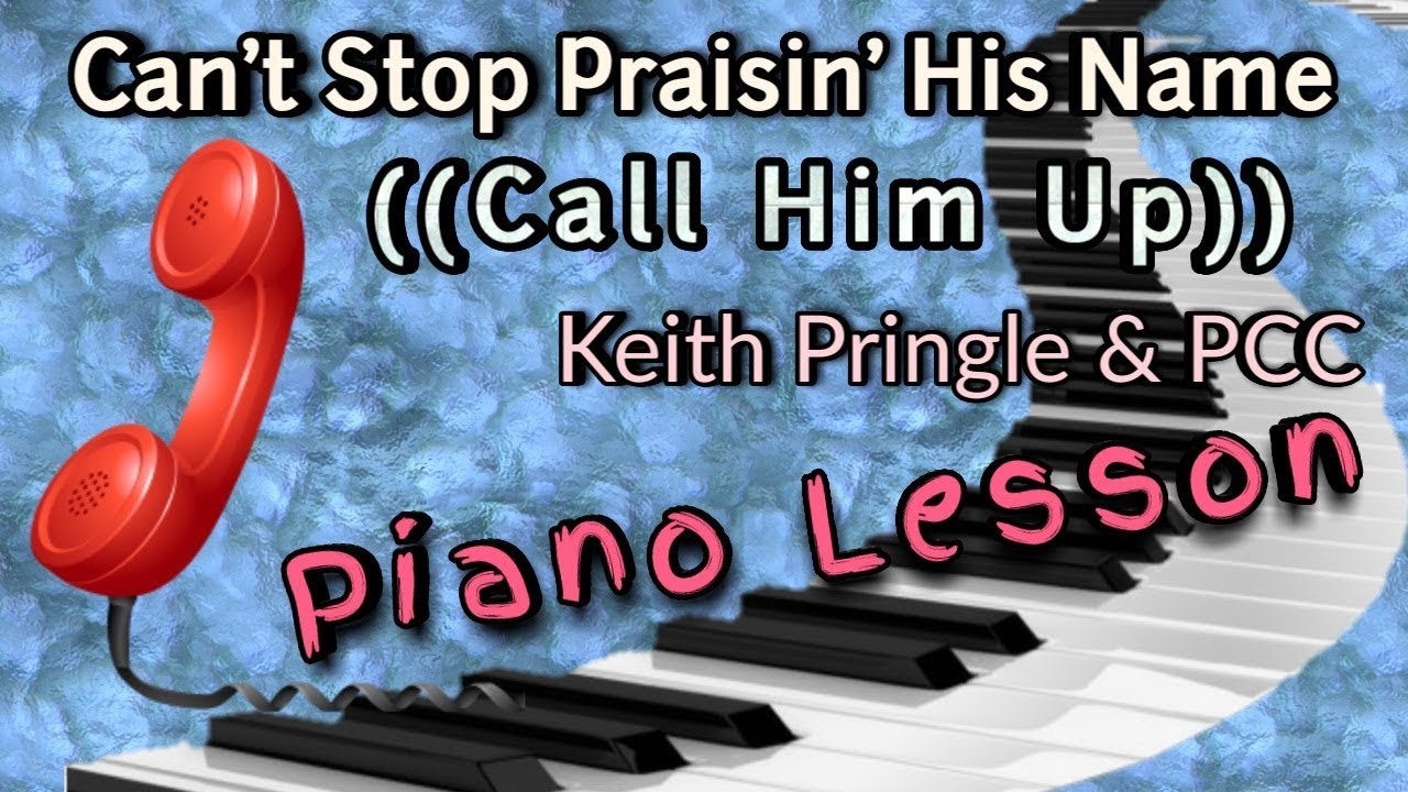 Can't Stop Praisin' His Name/Call Him Up...Keith Pringle...Piano ...