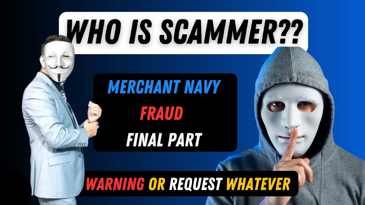 WHO IS SCAMMER?? || Merchant Navy FRAUD || FINAL PART || Warning or ...