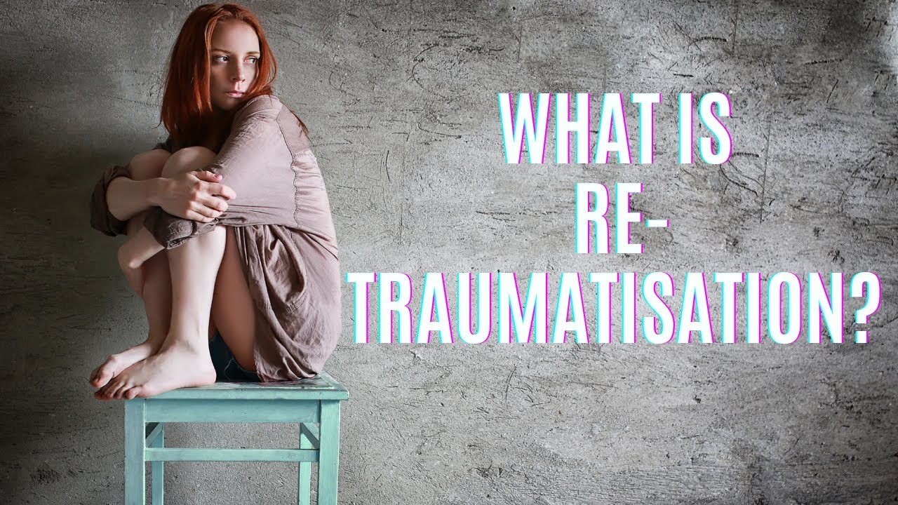 What is Re Traumatisation and How to Prevent It - YouTube
