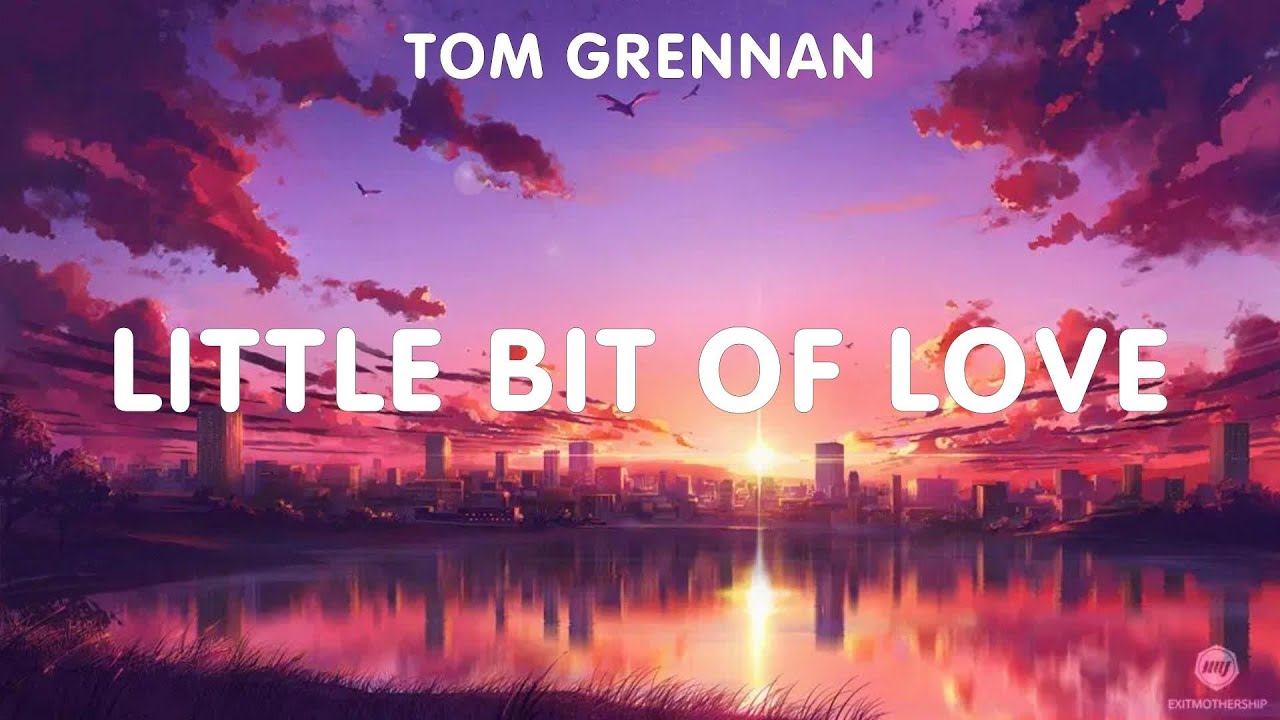 Tom Grennan ~ Little Bit Of Love # lyrics # Sam Smith, Coldplay, Lady ...