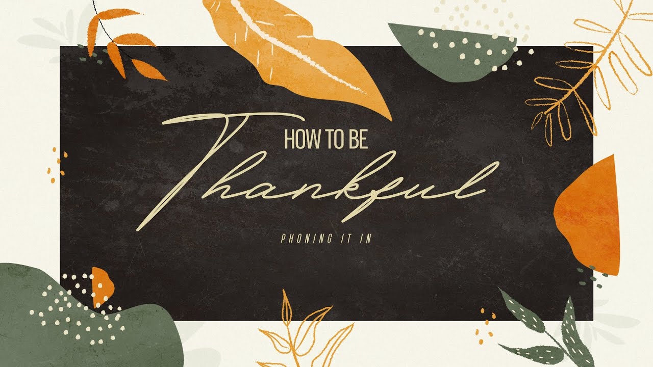 How to Be Thankful - Week 2 - Phoning It In (Sermon Only) - YouTube
