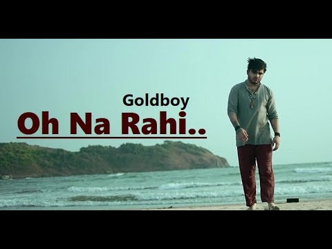 Oh Na Rahi | Goldboy | Nirmaan | New Punjabi Song | Lyrics | Latest Punjabi Songs 2018