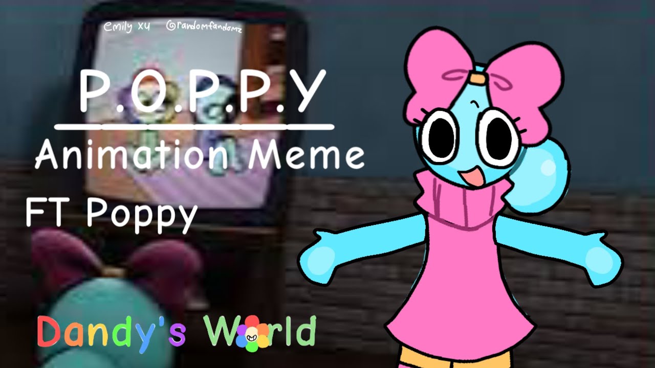 P.O.P.P.Y | Animation Meme | Dandy’s World | Poppy - YouTube