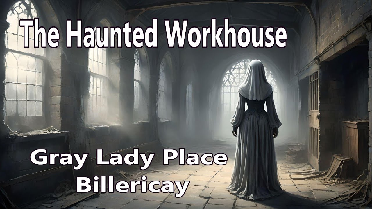 The Haunted Workhouse Grey Lady Place - YouTube