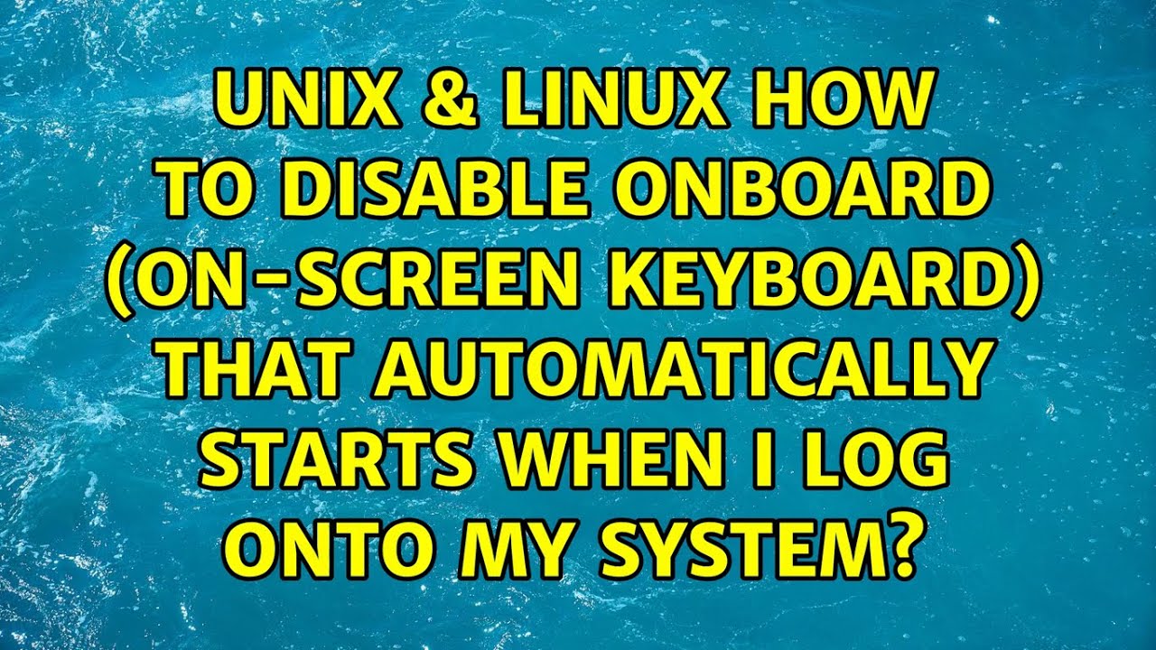 How to disable onboard (on-screen keyboard) that automatically starts ...