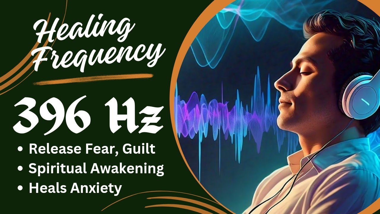 396 Hz Frequency - Release Fear, Anxiety & Guilt | Spiritual Awakening ...