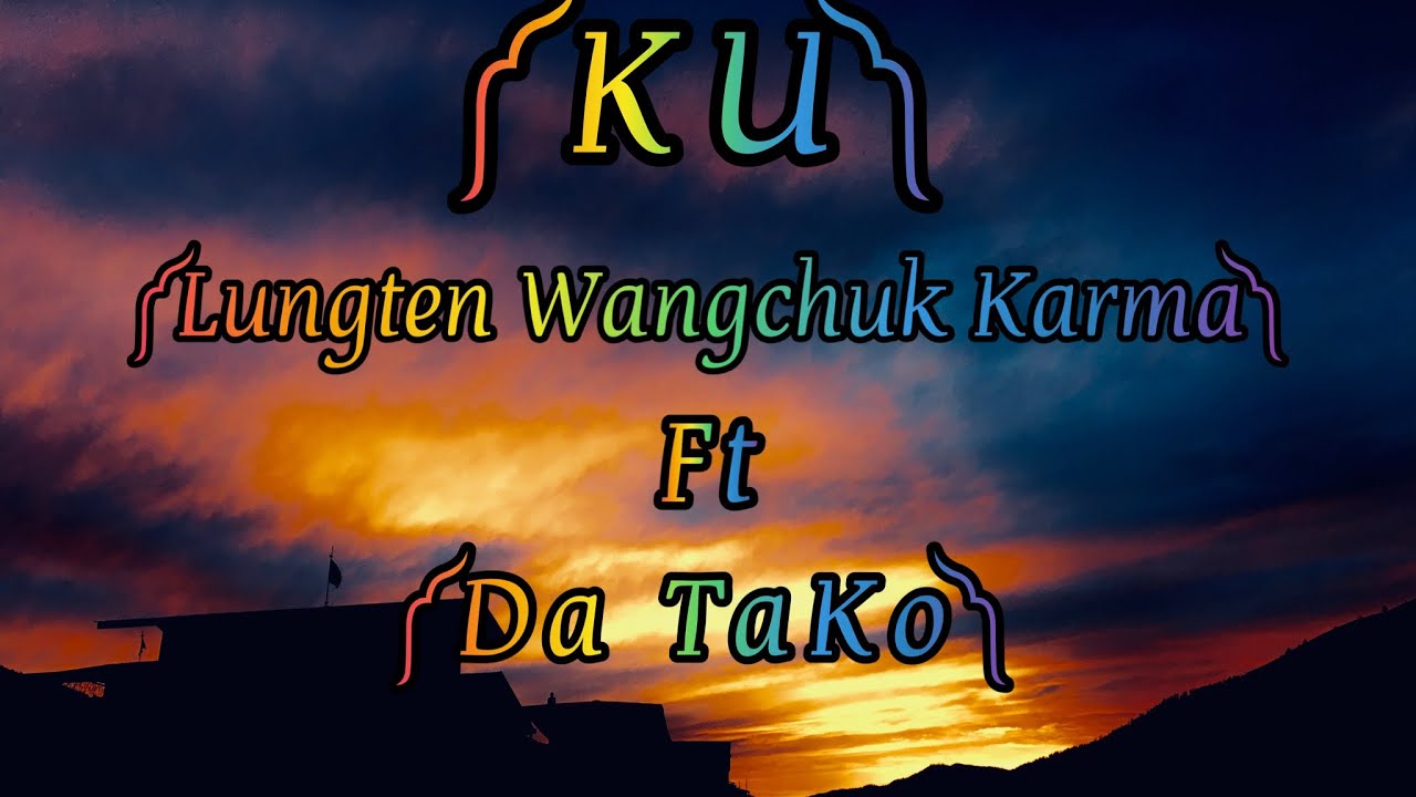 KU |@thelungten ft @Da TaKo | Bhutanese latest song 2022 | Lyric Music ...