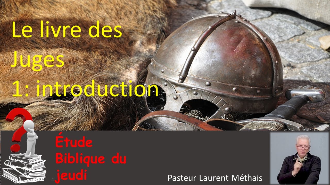 Etude Biblique " Le livre des Juges" 1ère partie Pasteur Laurent ...