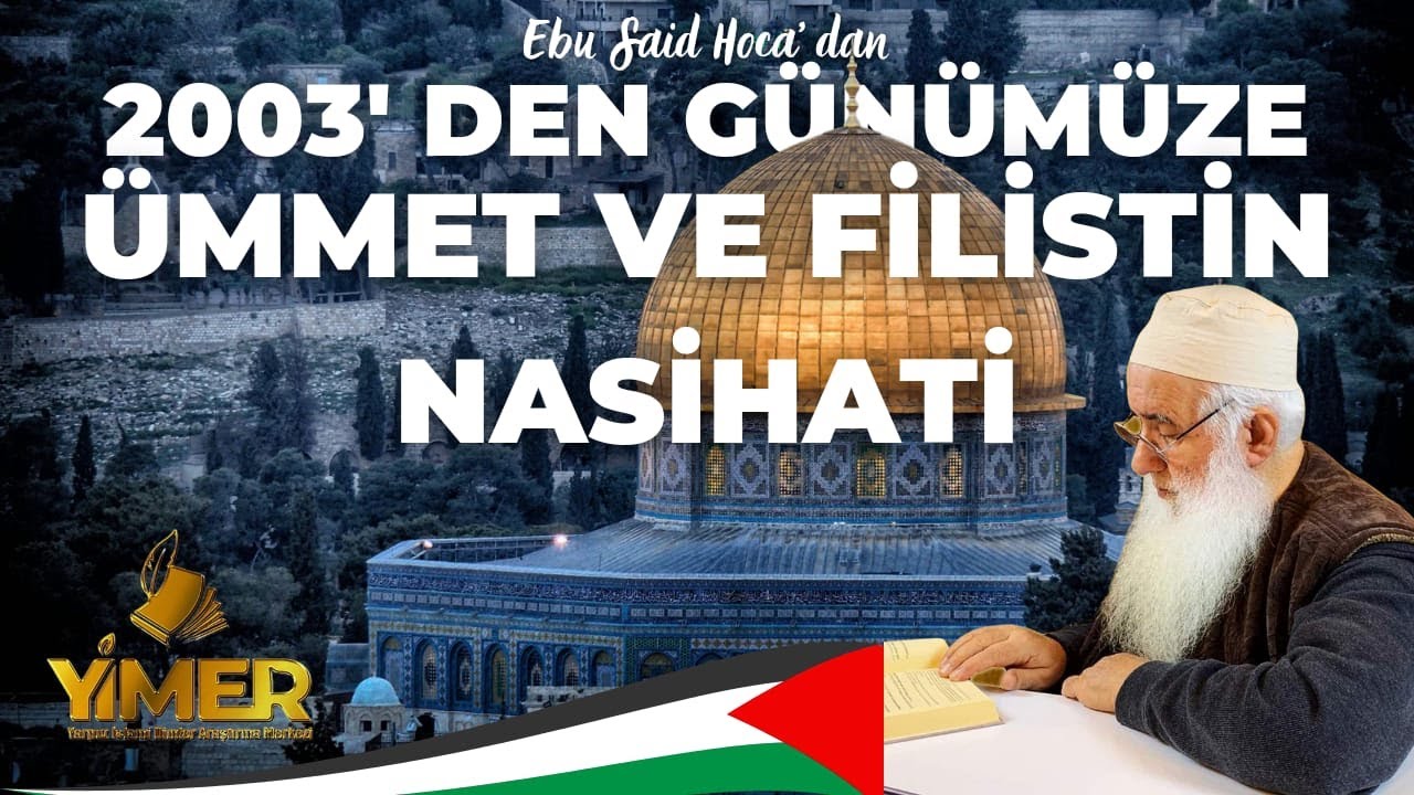 Ebu Said Hoca' dan 2003 Yılından Günümüze Ümmet Ve Filistin Nasihatı - YouTube