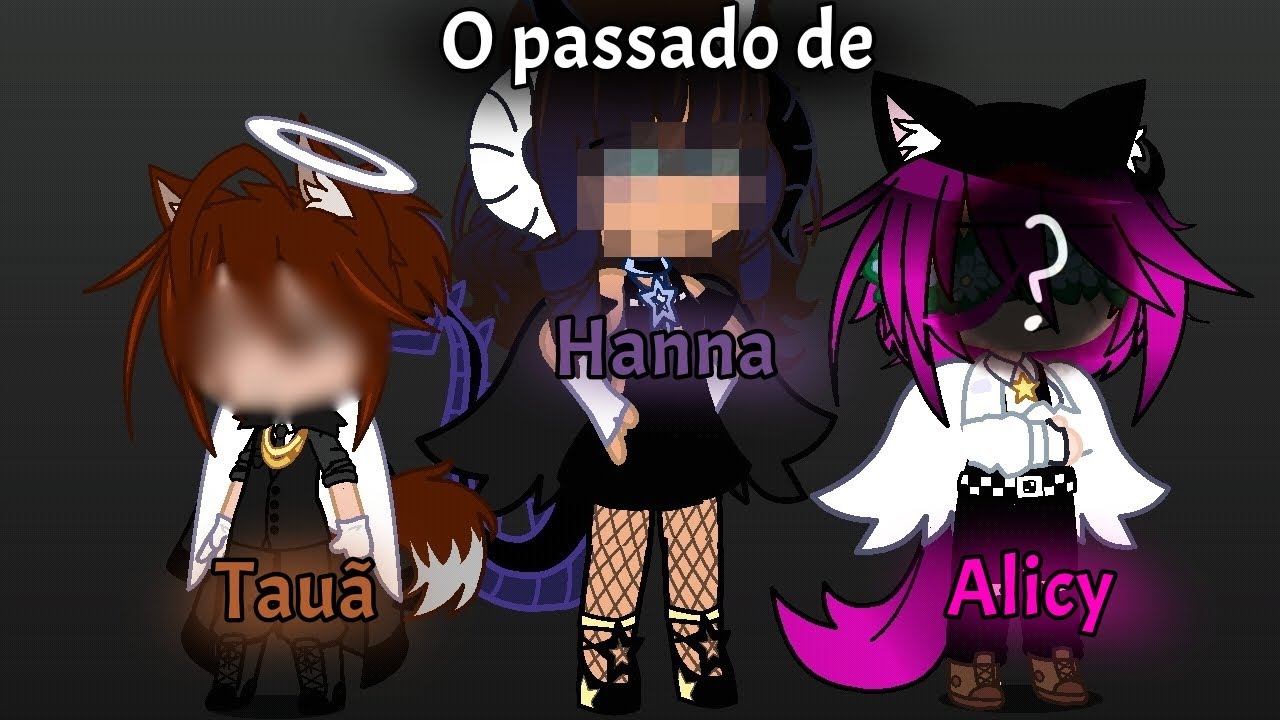 O passado de Hanna Tauã e Alicy ( pt 1) - YouTube