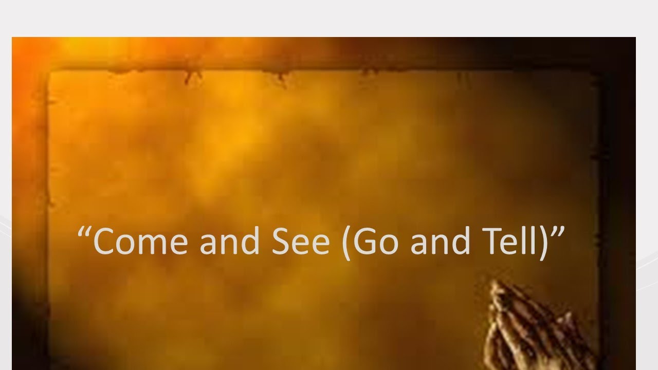 “Come and See (Go and Tell)” - YouTube