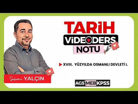 36.KPSS I AGS TARİH I XVIII.Yüzyılda Osmanlı Devleti I. I SELAMİ YALÇIN