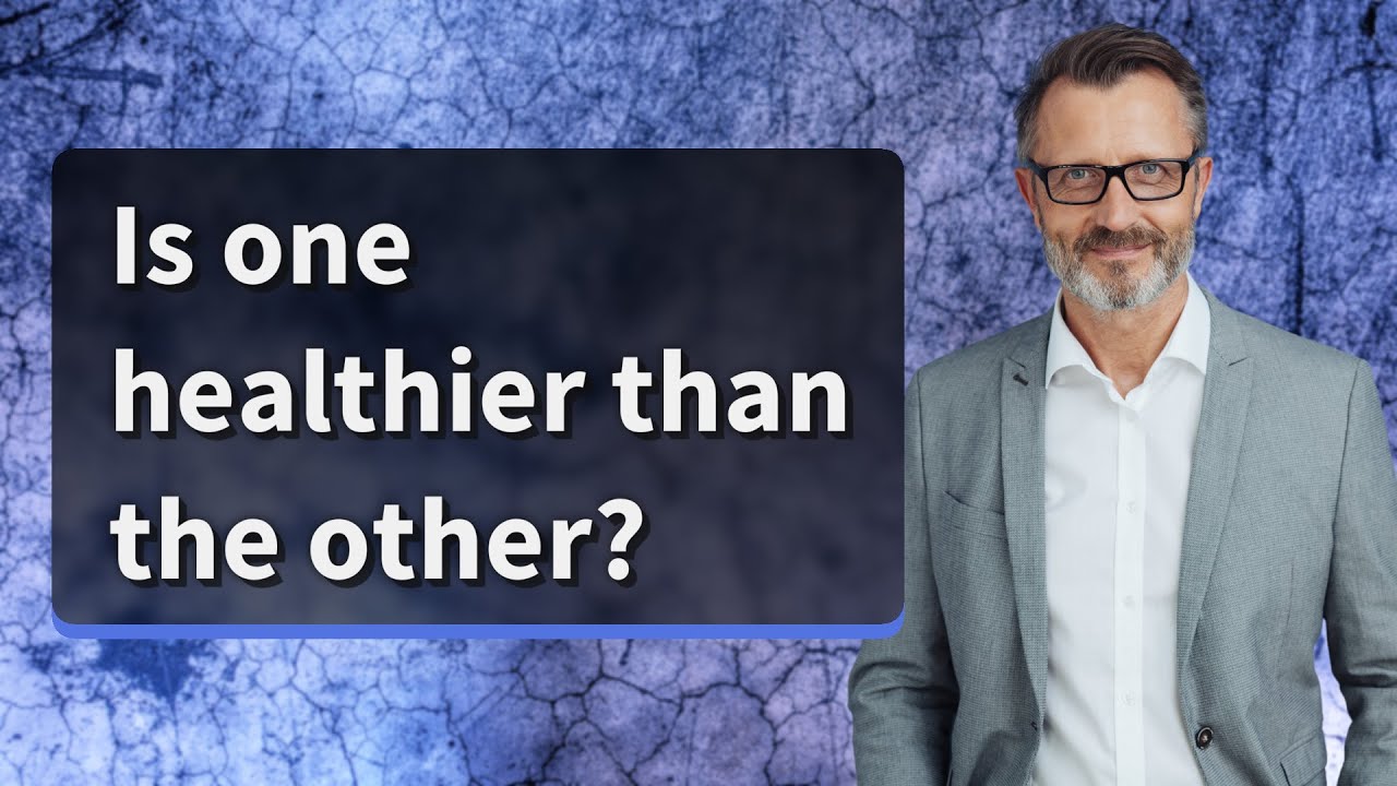Is one healthier than the other? - YouTube