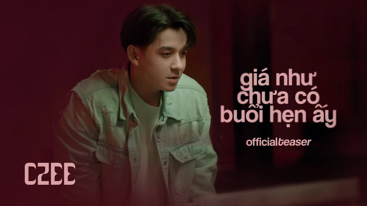 Czee - giá như chưa có buổi hẹn ấy | official teaser - YouTube