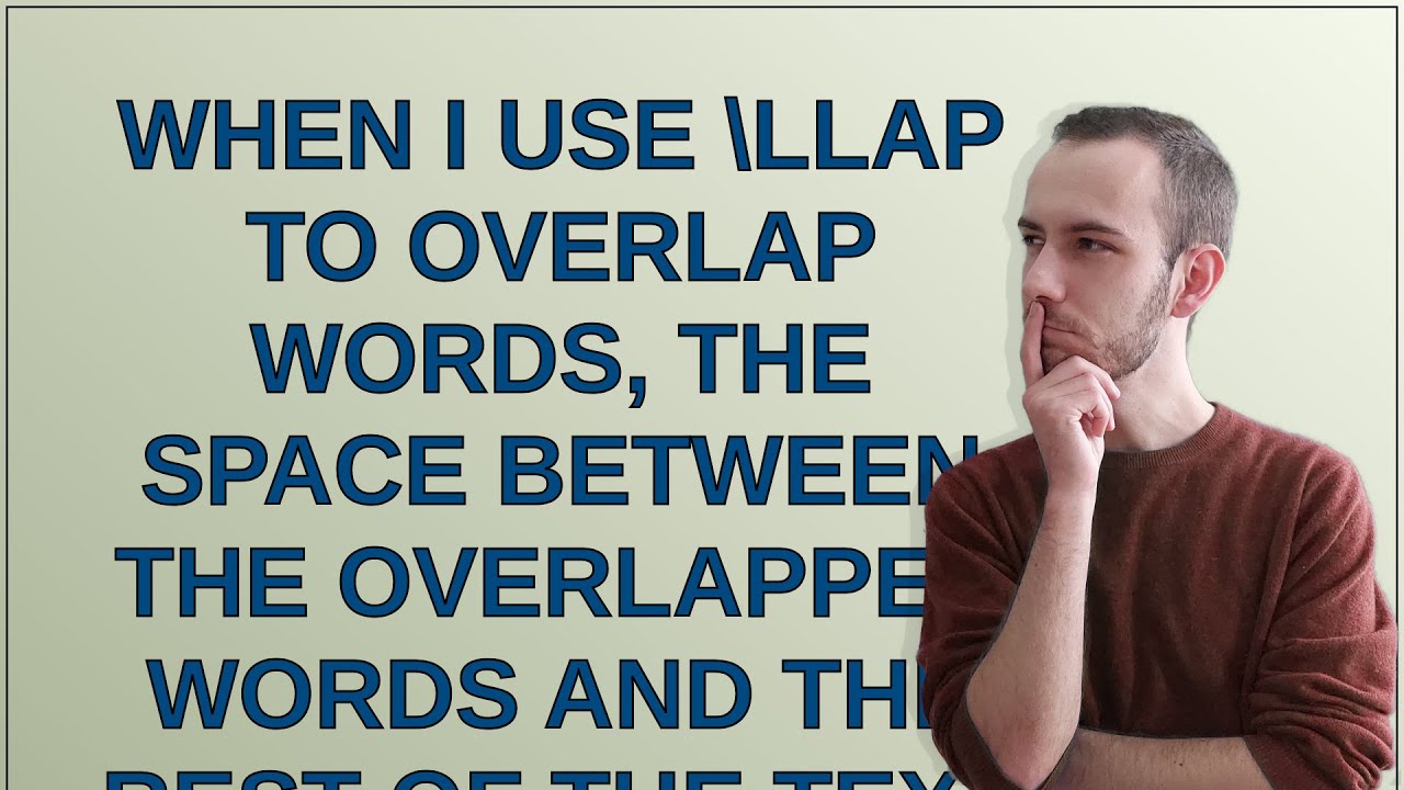 Tex: When I use llap to overlap words, the space between the overlapped ...