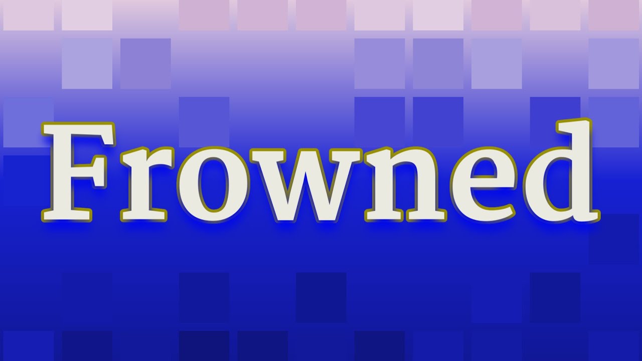 FROWNED pronunciation • How to pronounce FROWNED - YouTube