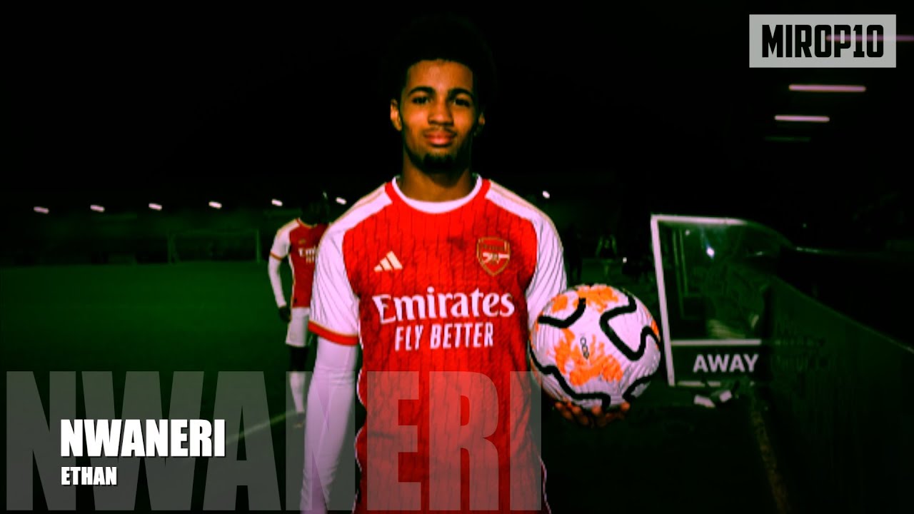 ETHAN NWANERI ARSENAL THE WIZARD Skills & Goals 2023 - YouTube