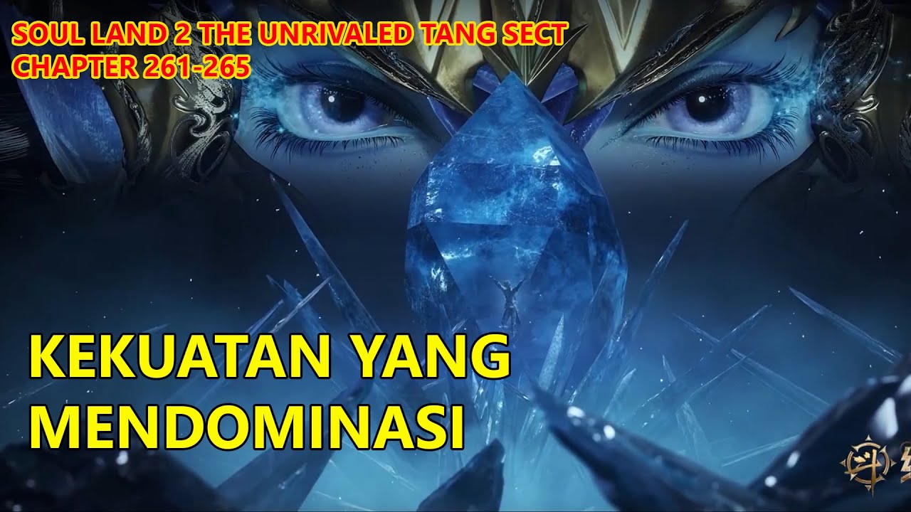 SOUL LAND 2 THE UNRIVALED TANG SECT 261-265, KEKUATAN YANG MENDOMINASI ...