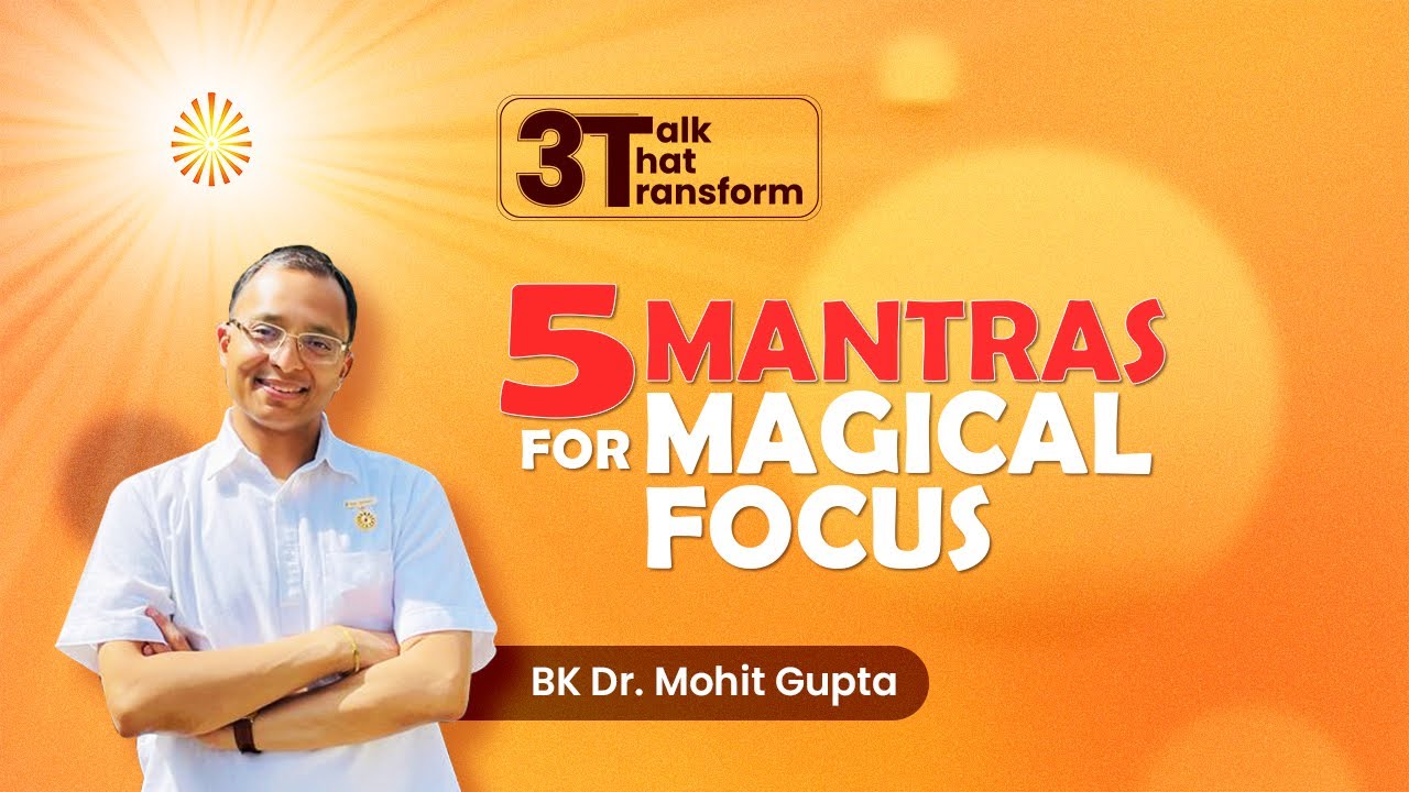 Mantras for Magical Focus | BK Dr Mohit Gupta | 3T: Episode 6 - YouTube