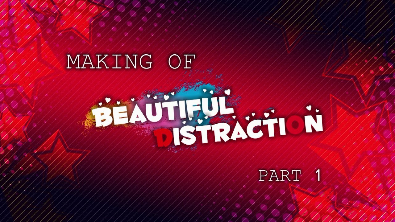 Making of Beautiful Distraction-PART 1 - YouTube