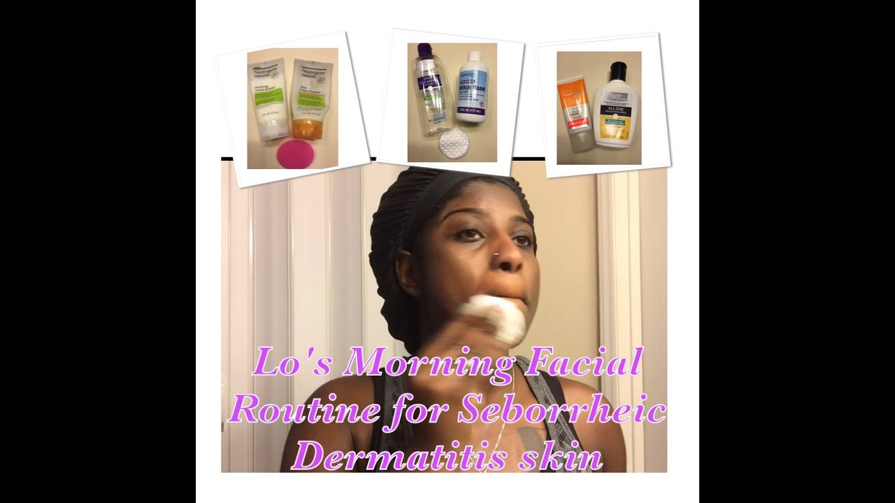 Lo's Morning Facial Routine for Seborrheic Dermatitis skin ...
