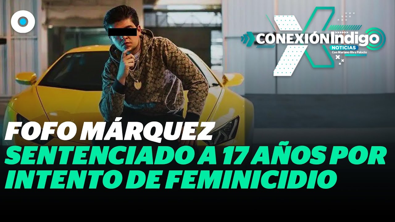 Fofo Márquez condenado a 17 años por intento de feminicidio | Reporte ...