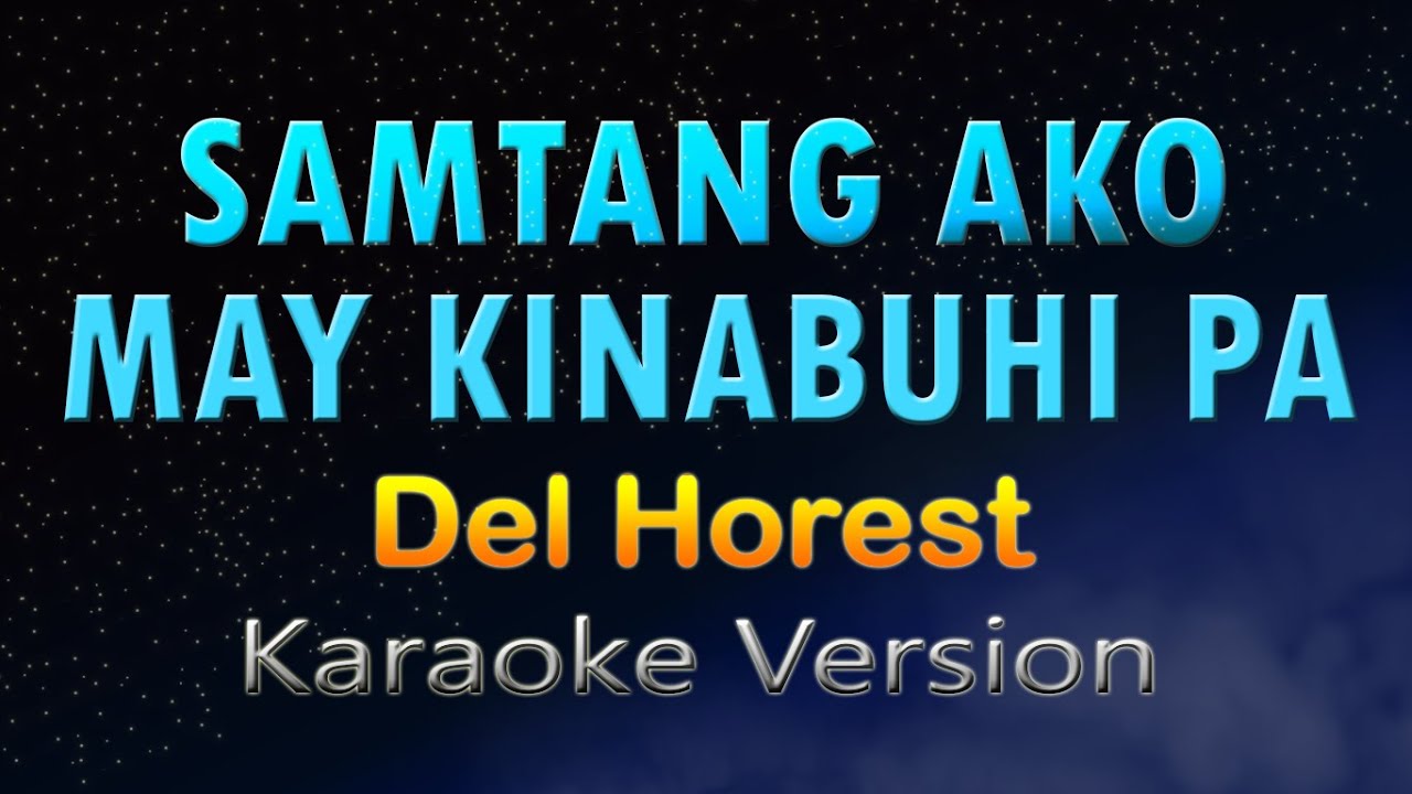 SAMTANG AKO MAY KINABUHI PA - Del Horest (KARAOKE HD) - YouTube