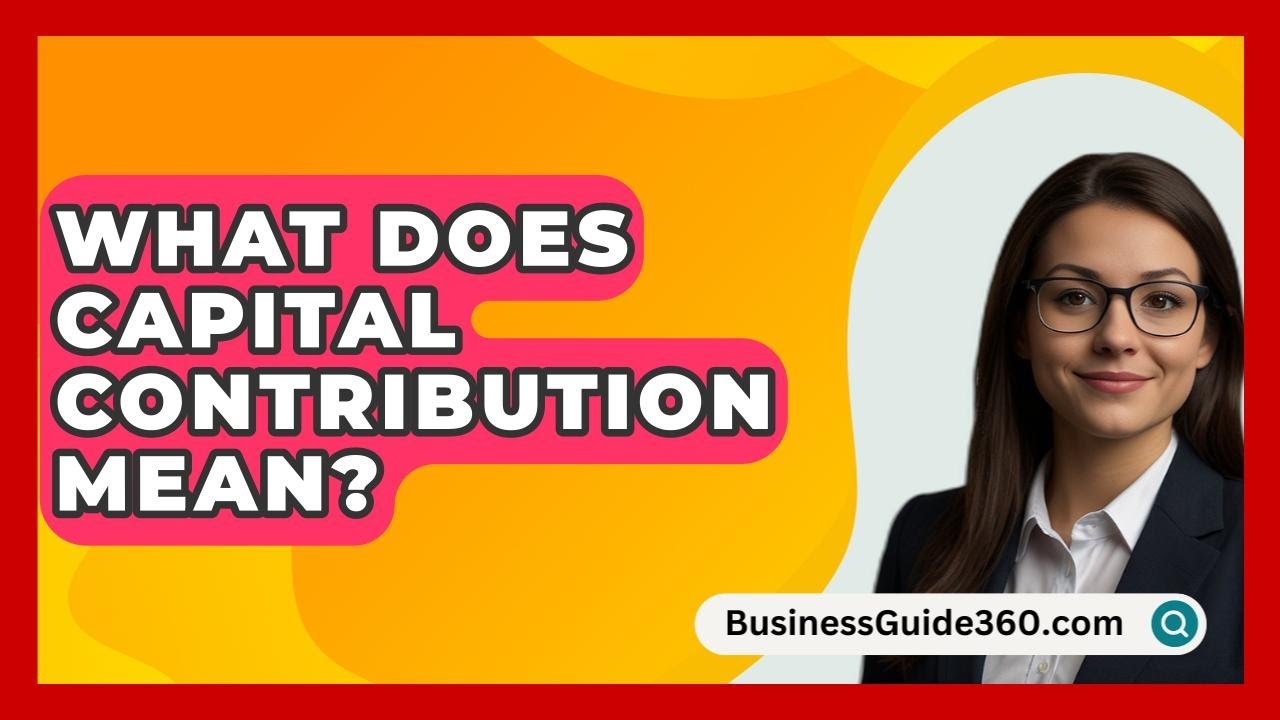 What Does Capital Contribution Mean? - BusinessGuide360.com - YouTube