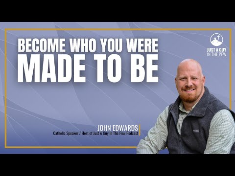 Become Who You Were Made To Be - Just A Guy In The Pew Podcast - YouTube