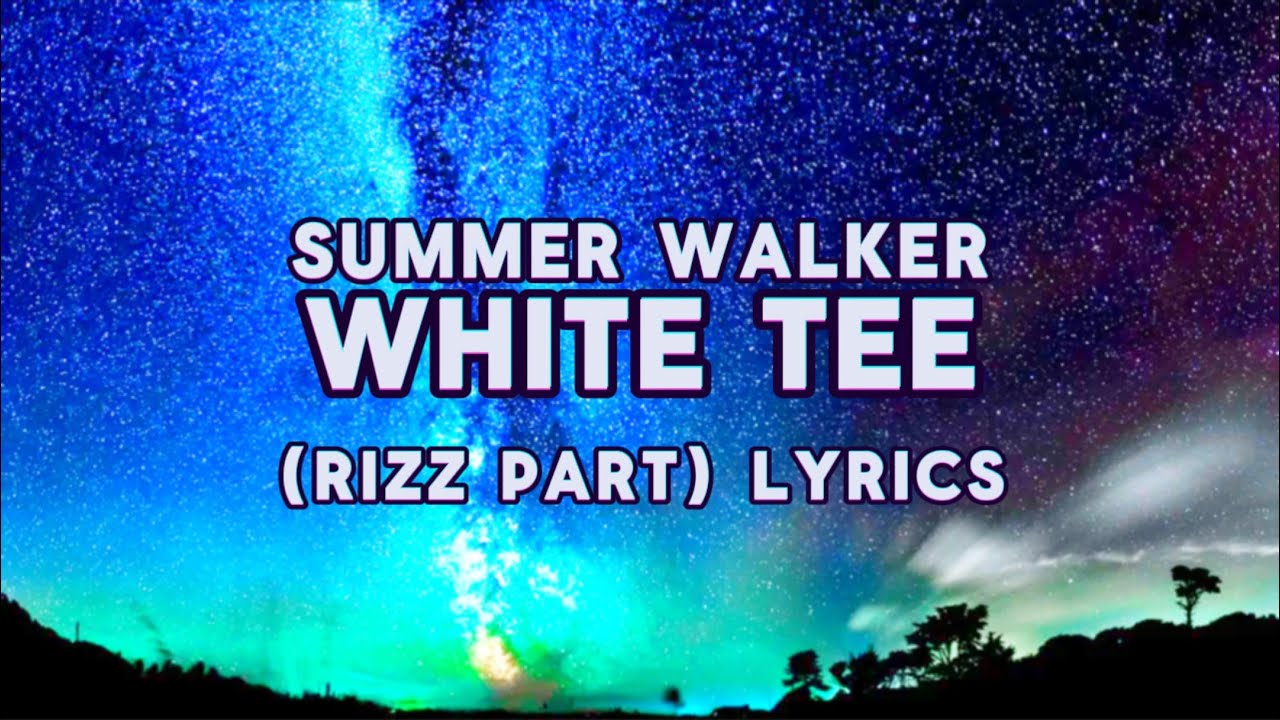 Summer Walker - White Tee (Rizz Part) Lyrics - YouTube