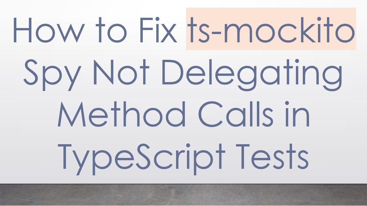 How to Fix ts-mockito Spy Not Delegating Method Calls in TypeScript ...