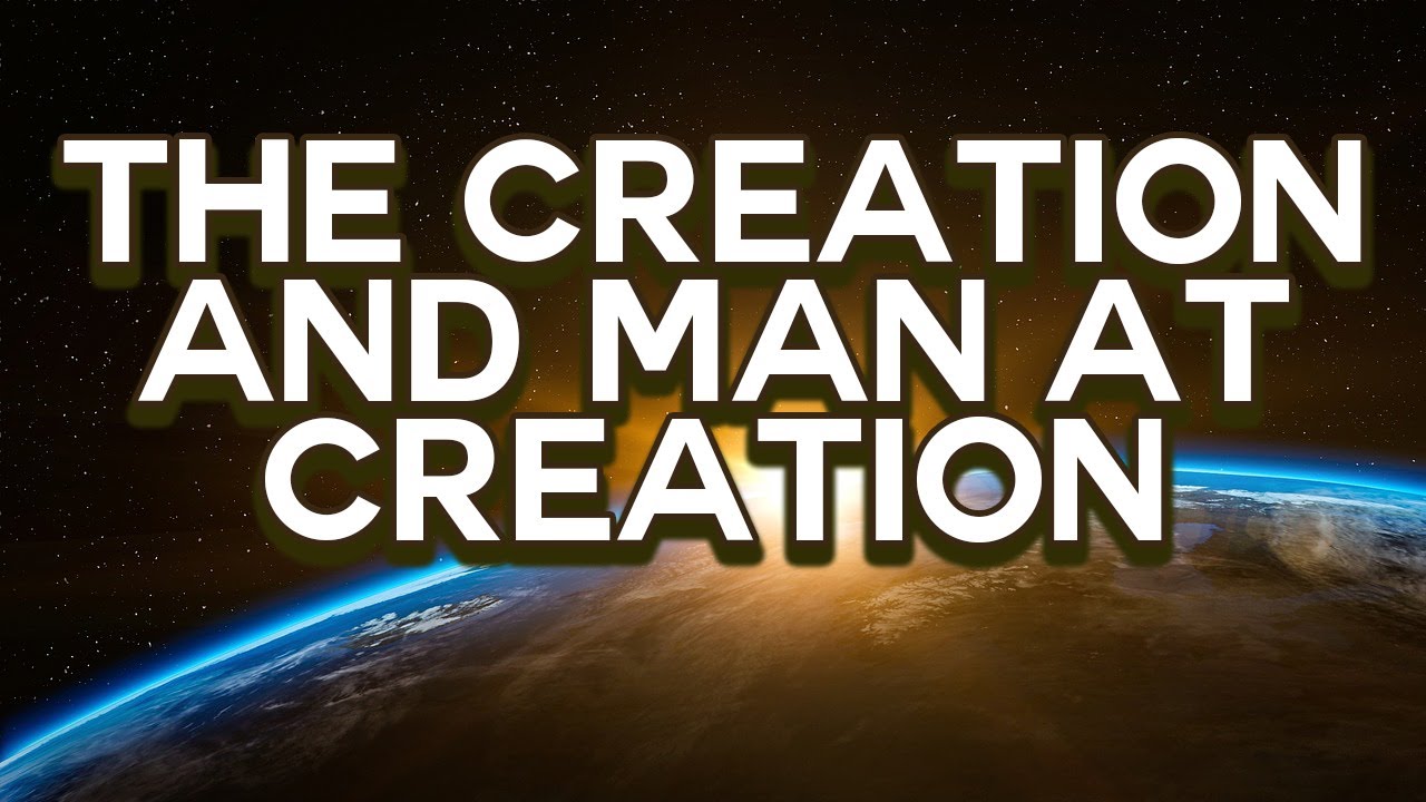 THE CREATION AND MAN AT CREATION - YouTube